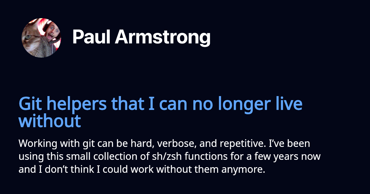 Git helpers that I can no longer live without • Paul Armstrong