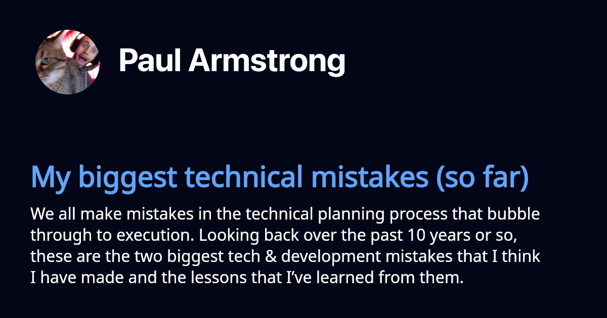 My biggest technical mistakes (so far) • Paul Armstrong